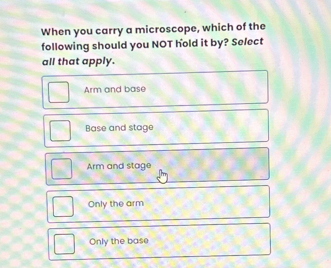 Solved When you carry a microscope, which of the following | Chegg.com