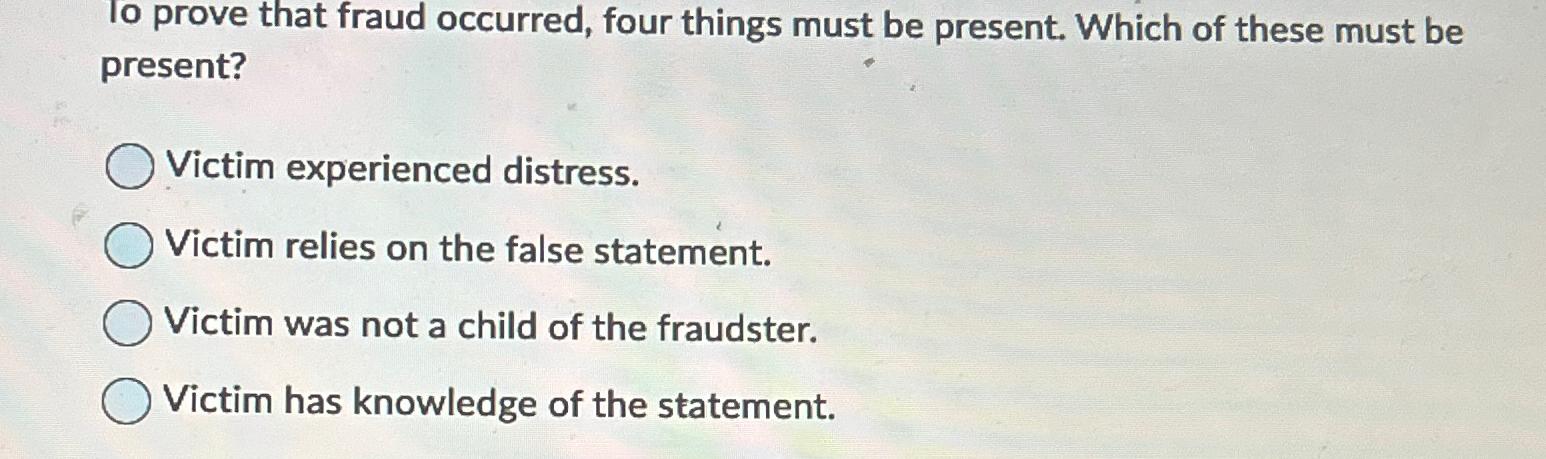 Solved lo prove that fraud occurred, four things must be | Chegg.com
