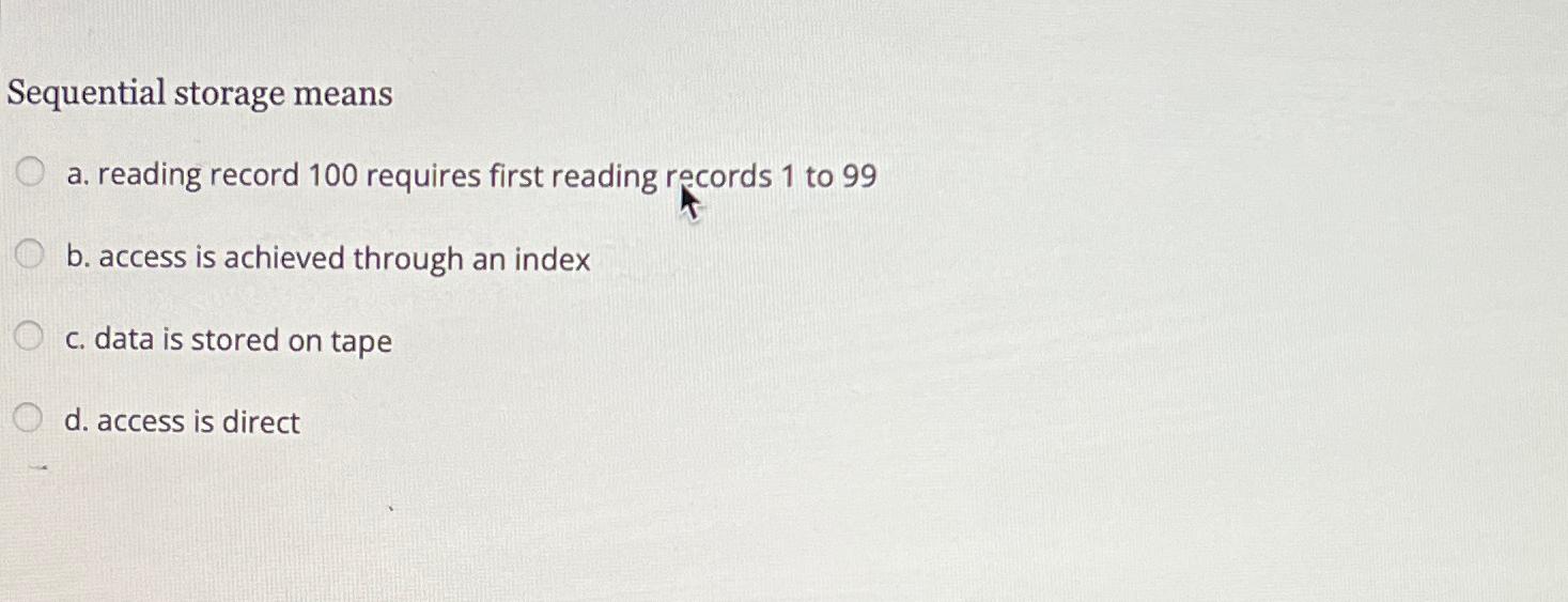 Solved Sequential storage meansa. ﻿reading record 100 | Chegg.com