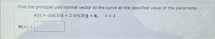 Solved Find the principal unit normal vector to the curve at | Chegg.com