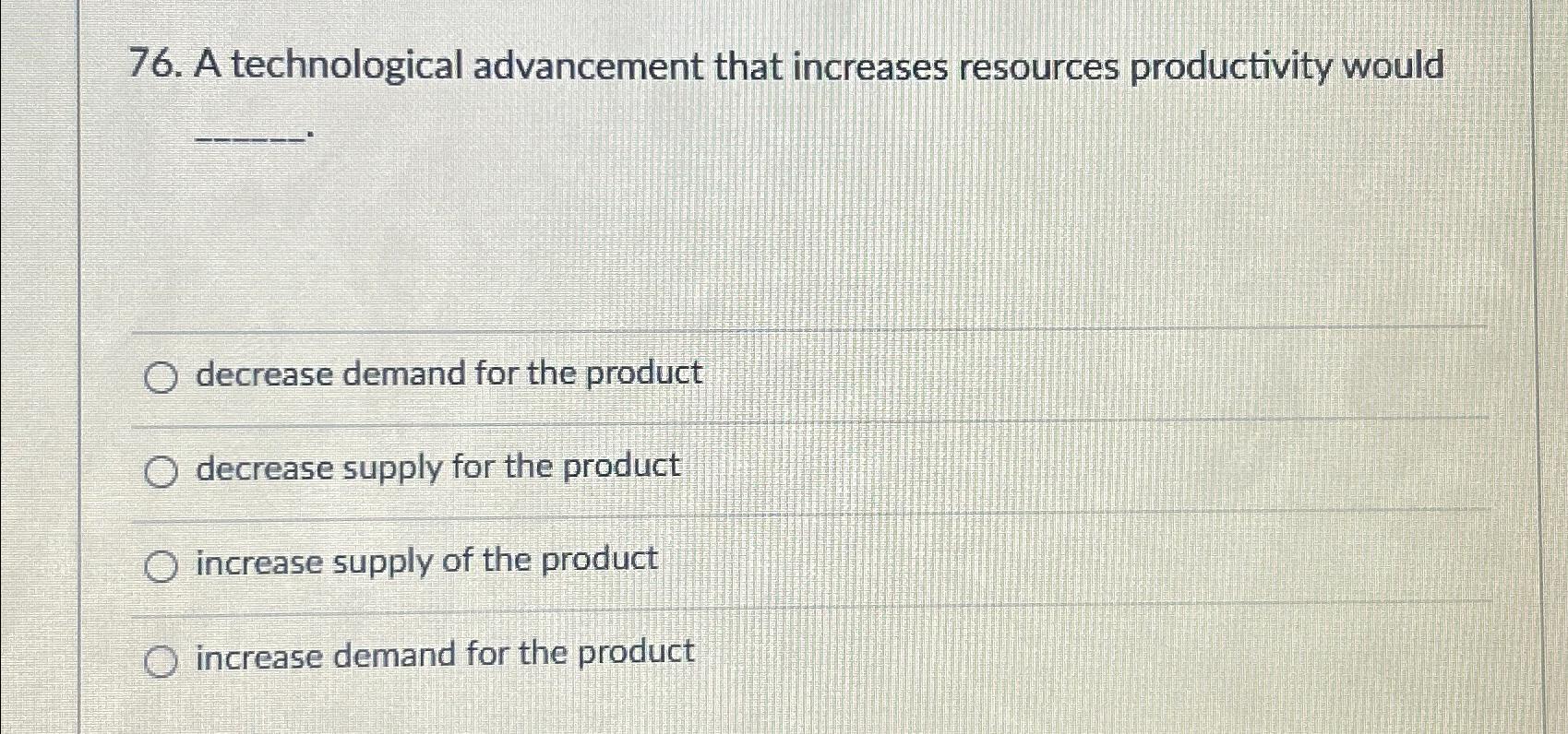 Solved A technological advancement that increases resources | Chegg.com