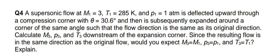 Solved Q4 A supersonic flow at M1=3,T1=285 K, and p1=1 atm | Chegg.com