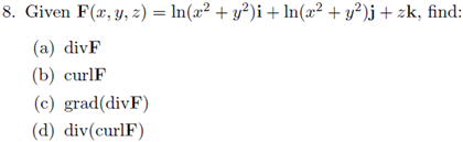 Solved Given F (x, y, z) = ln (x2 + y2)i + In (x2 + y2)j + | Chegg.com