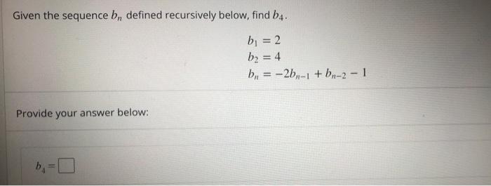 Solved Given the sequence b, defined recursively below, find | Chegg.com