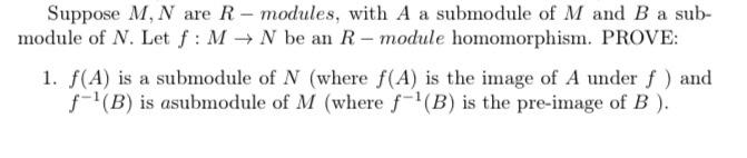 Solved Suppose M,N are R - modules, with A a submodule of M | Chegg.com