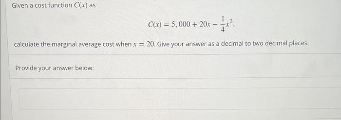 Solved Given a cost function C(x) as C(x)=5,000+20x−41x2, | Chegg.com