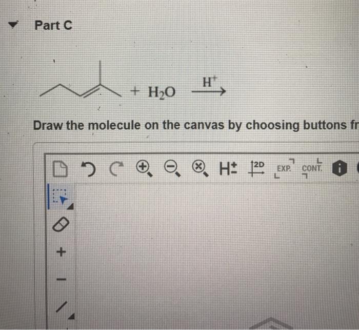Solved Part C + H20 Draw the molecule on the canvas by | Chegg.com
