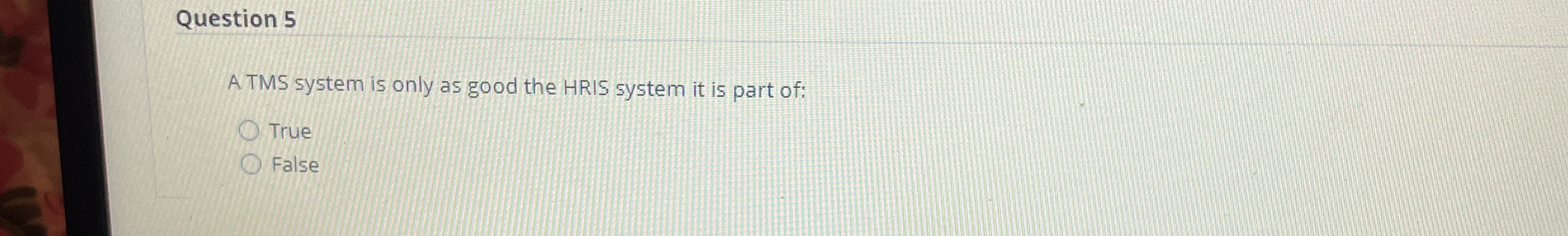 Solved Question 5A TMS system is only as good the HRIS | Chegg.com