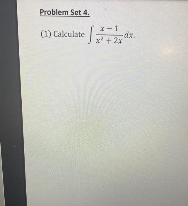 Solved Problem Set 4. (1) Calculate ∫x2+2xx−1dx. | Chegg.com
