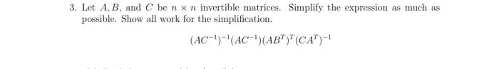 Solved 3. Let A,B, and C be n×n invertible matrices. | Chegg.com