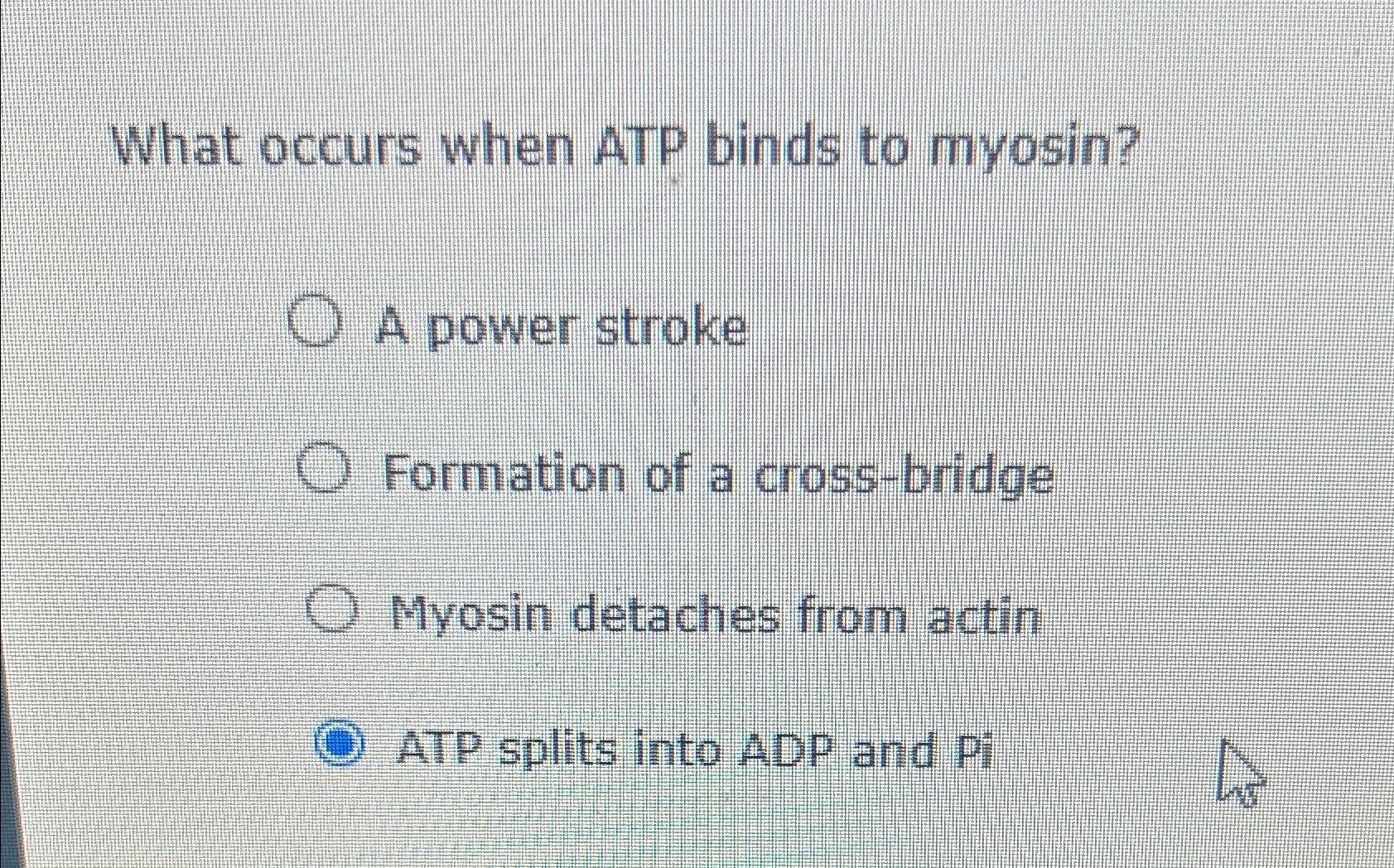 Solved What occurs when ATP binds to myosin?A power | Chegg.com