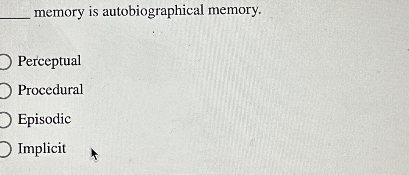 Solved memory is autobiographical | Chegg.com