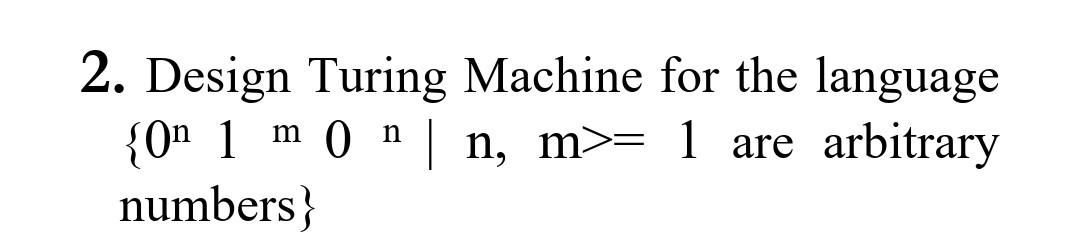 Solved 2. Design Turing Machine for the language {on 1 on | | Chegg.com