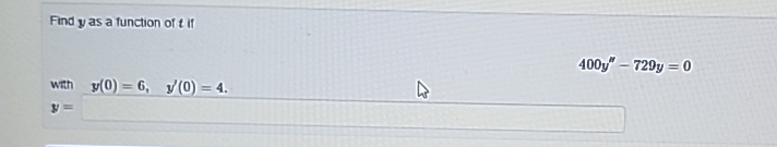 Solved Find y ﻿as a function of t ﻿if400y''-729y=0wath | Chegg.com