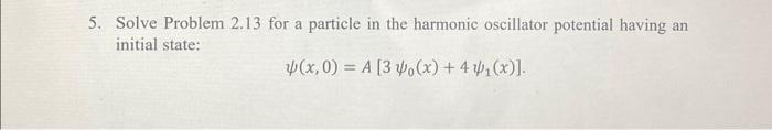 Solved 5. Solve Problem 2.13 for a particle in the harmonic | Chegg.com