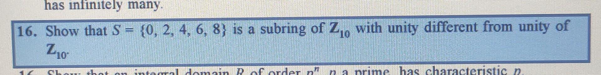 Solved 16. Show that S={0,2,4,6,8} is a subring of Z10 with | Chegg.com
