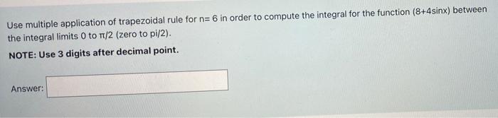 Solved Use multiple application of trapezoidal rule for n= 6 | Chegg.com