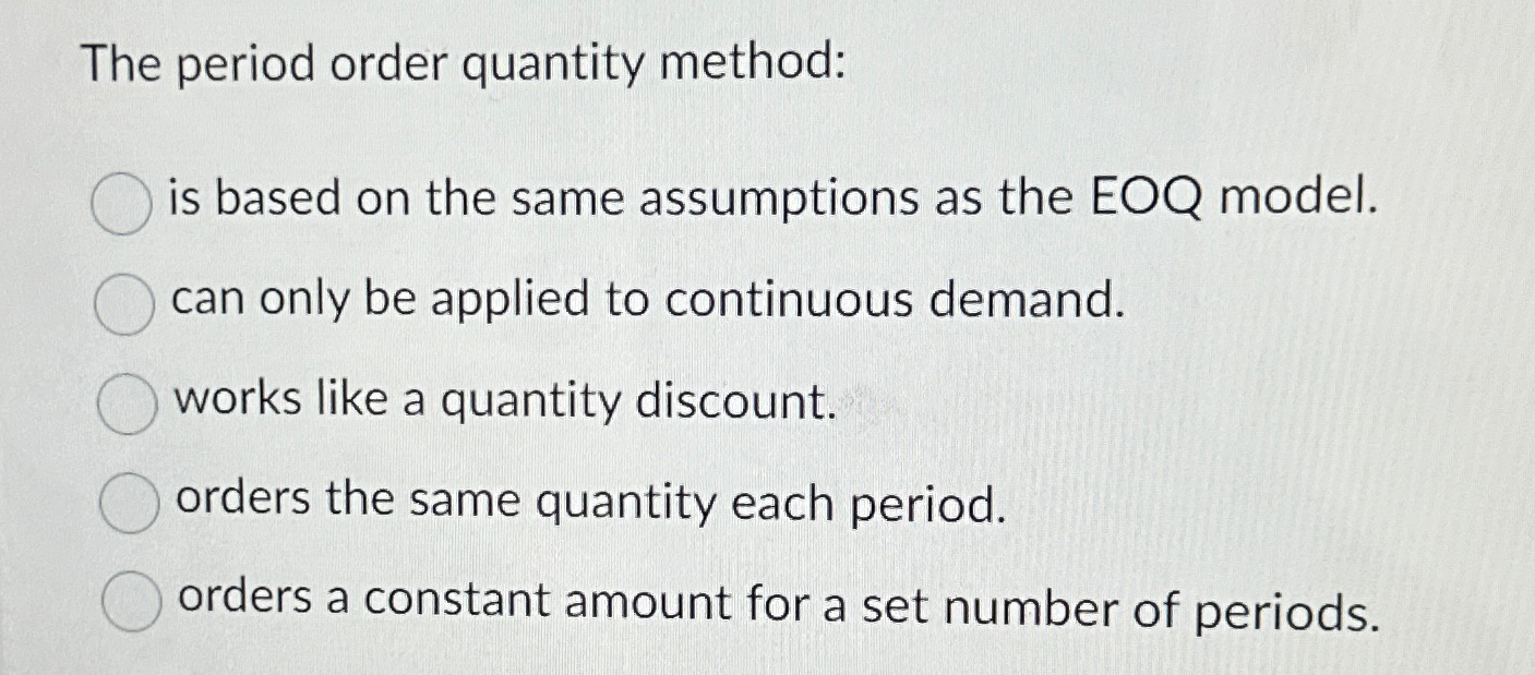 Solved The period order quantity method:is based on the same | Chegg.com