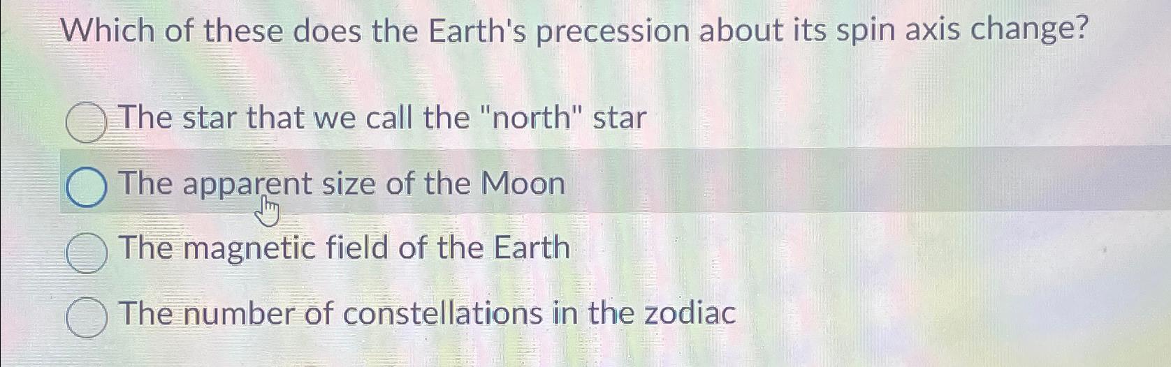 Solved Which of these does the Earth's precession about its | Chegg.com