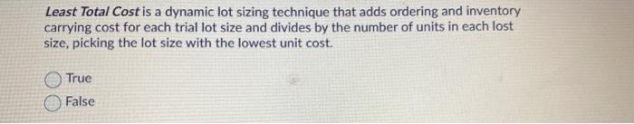 Solved Least Total Cost is a dynamic lot sizing technique | Chegg.com
