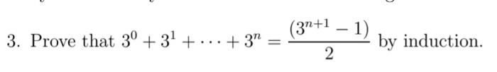 Solved 3. Prove that 30+31+⋯+3n=2(3n+1−1) by induction. | Chegg.com