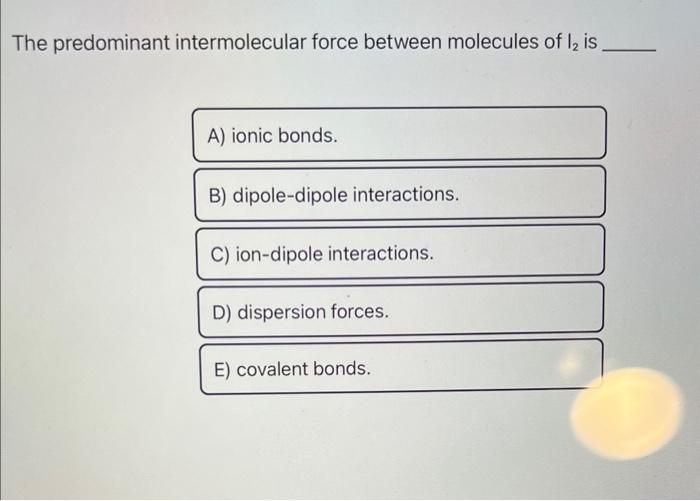 [solved] The Predominant Intermolecular Force Between Mole
