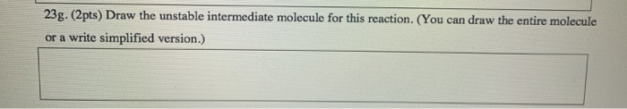 Solved 23g. (2pts) Draw the unstable intermediate molecule | Chegg.com