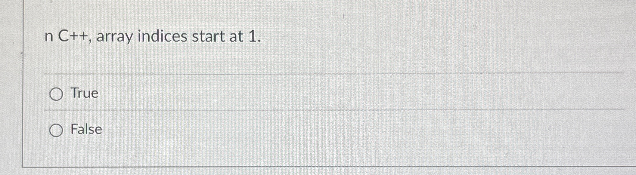 Solved n C++, ﻿array indices start at 1.TrueFalse | Chegg.com