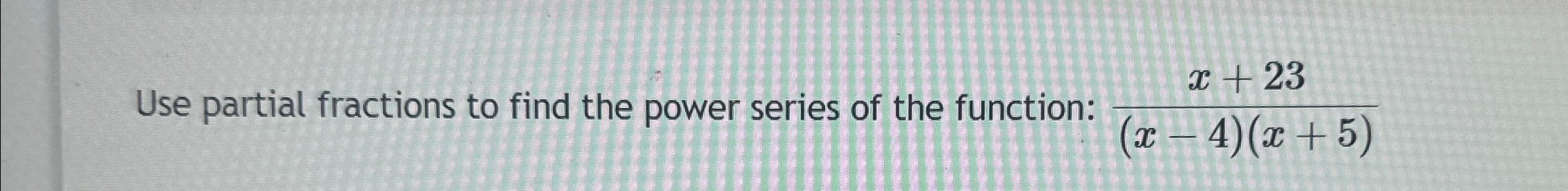 Solved Use partial fractions to find the power series of the | Chegg.com