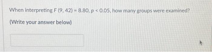 Solved When interpreting F(9,42)=8.80,p