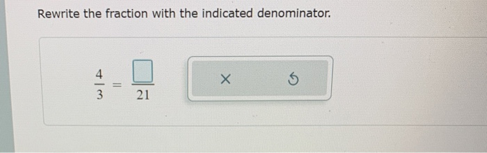 Solved Rewrite the fraction with the indicated denominator. | Chegg.com