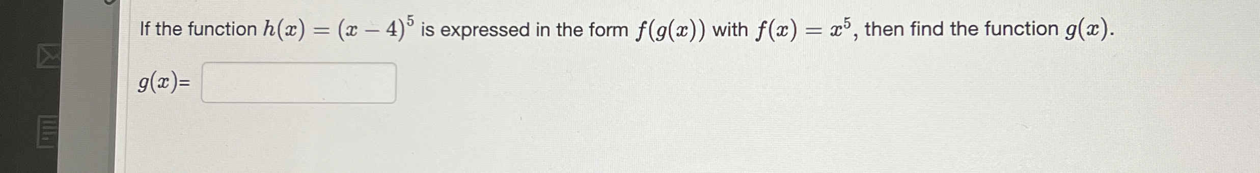 Solved If the function h(x)=(x-4)5 ﻿is expressed in the form | Chegg.com