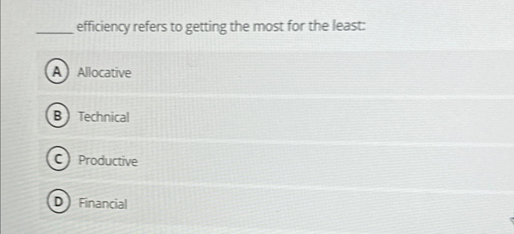 Solved efficiency refers to getting the most for the | Chegg.com