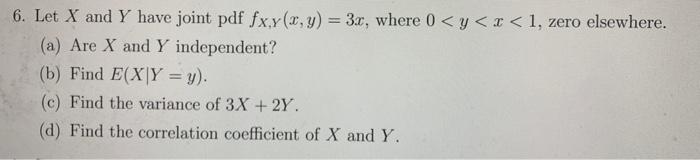 Solved 6. Let X and Y have joint pdf fX,Y(x,y)=3x, where 0 | Chegg.com