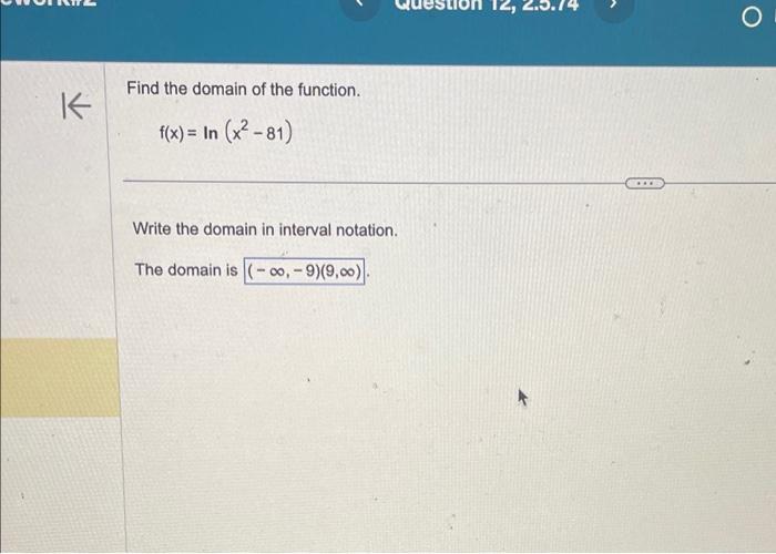 Solved Find the domain of the function. f(x)=ln(x2−81) Write | Chegg.com