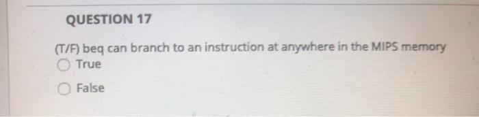 Solved QUESTION 17 (T/F) beq can branch to an instruction at | Chegg.com