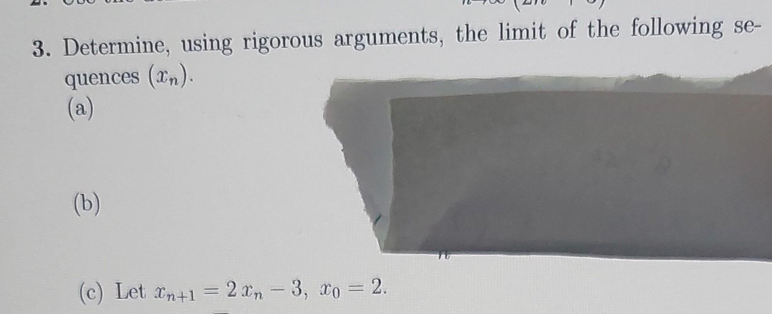 Solved 3. Determine, using rigorous arguments, the limit of | Chegg.com