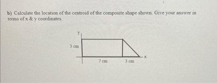 Solved b) Calculate the location of the centroid of the | Chegg.com