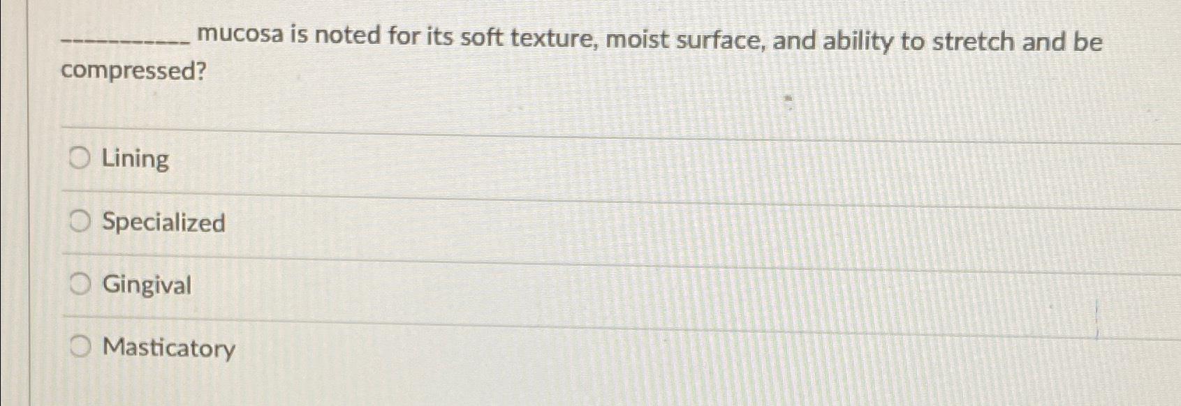 Solved mucosa is noted for its soft texture, moist surface, | Chegg.com