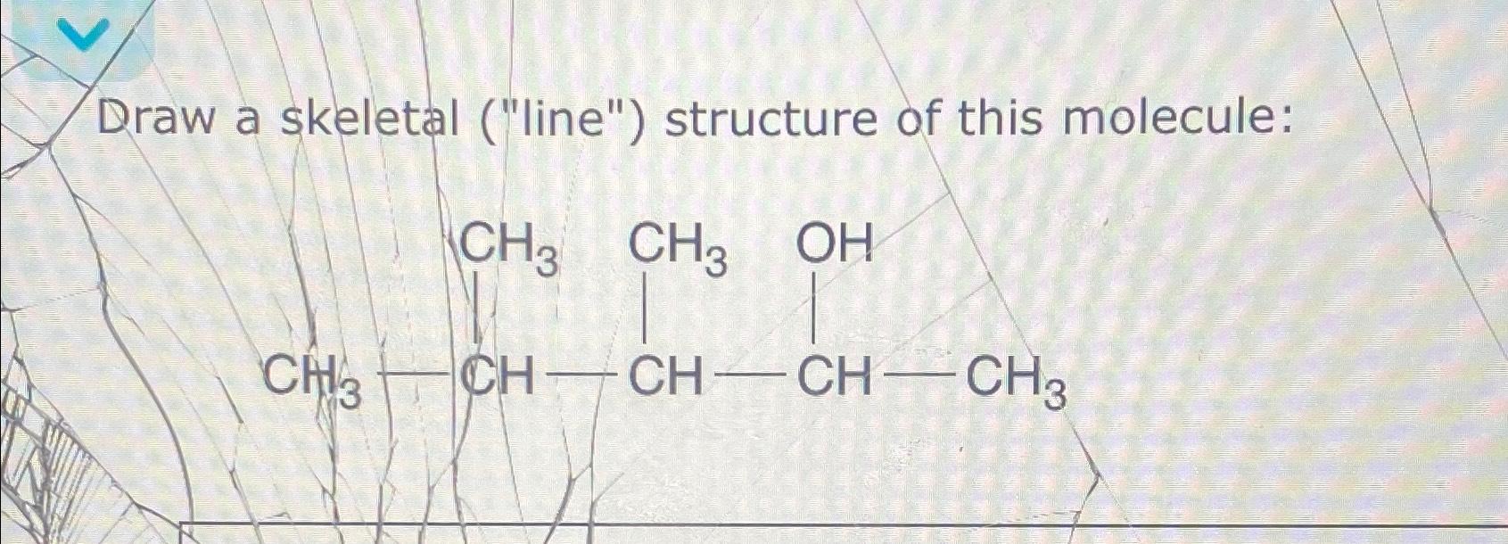 Solved Draw a skeletal ("line") ﻿structure of this molecule: | Chegg.com