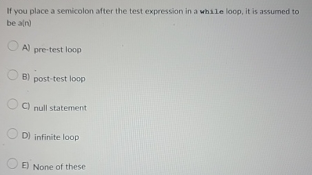 Solved If you place a semicolon after the test expression in | Chegg.com