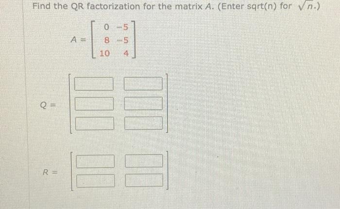 Solved Find the QR factorization for the matrix A. (Enter | Chegg.com