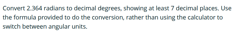 Solved Convert 2.364 ﻿radians to decimal degrees, showing at | Chegg.com