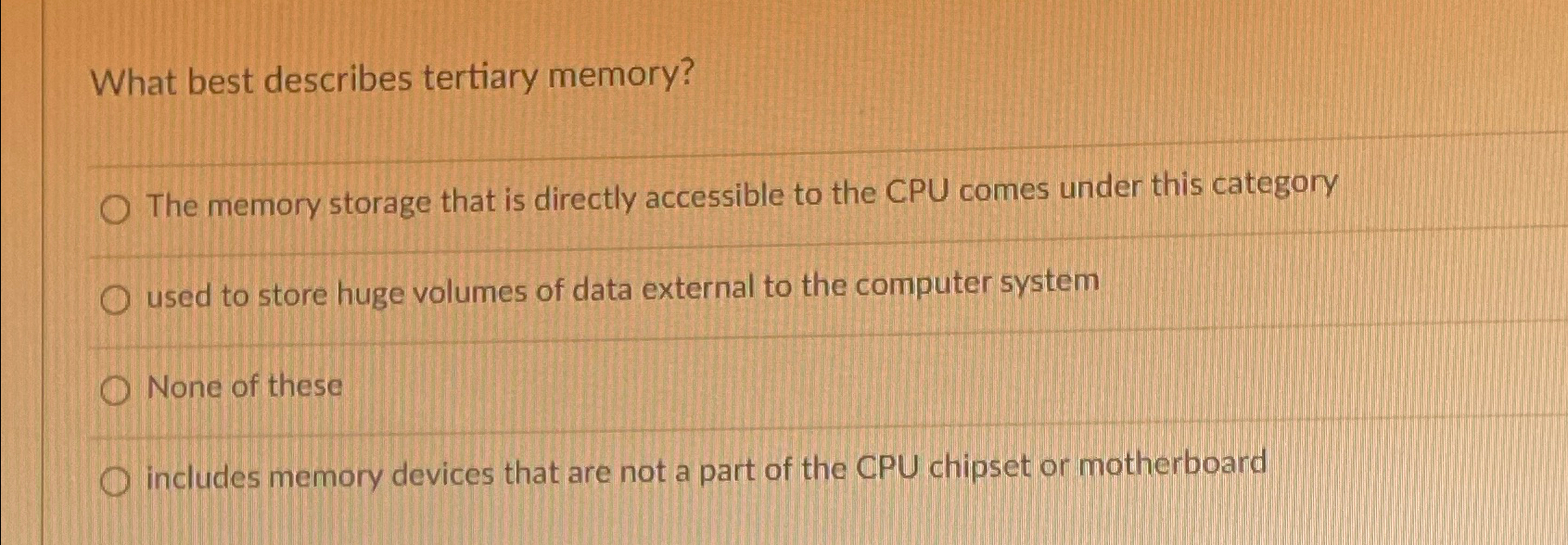Solved What best describes tertiary memory? ﻿The memory | Chegg.com