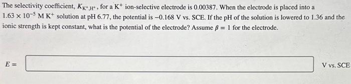 Solved The selectivity coefficient, KK+,H+, for a | Chegg.com