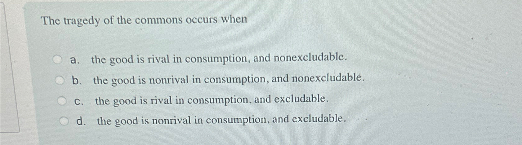 Solved The tragedy of the commons occurs whena. ﻿the good is | Chegg.com