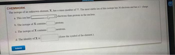 Solved CHEMWORK The isotope of an unknown element, X, has a | Chegg.com