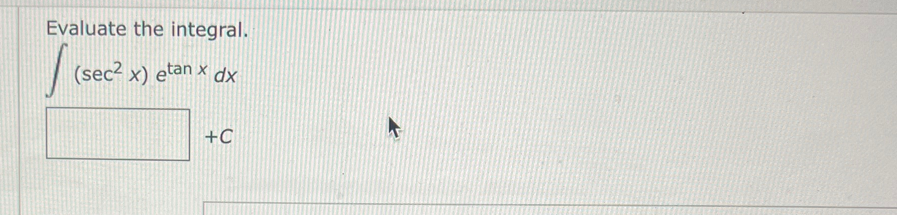 Solved Evaluate the integral.∫﻿﻿(sec2x)etanxdx+C | Chegg.com