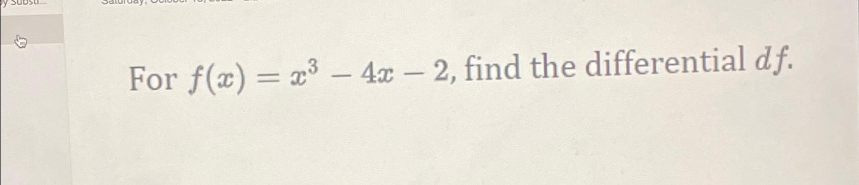 Solved For f(x)=x3-4x-2, ﻿find the differential df. | Chegg.com