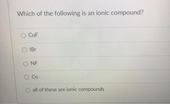 Solved Which of the following is an ionic compound? CuF OIBr | Chegg.com